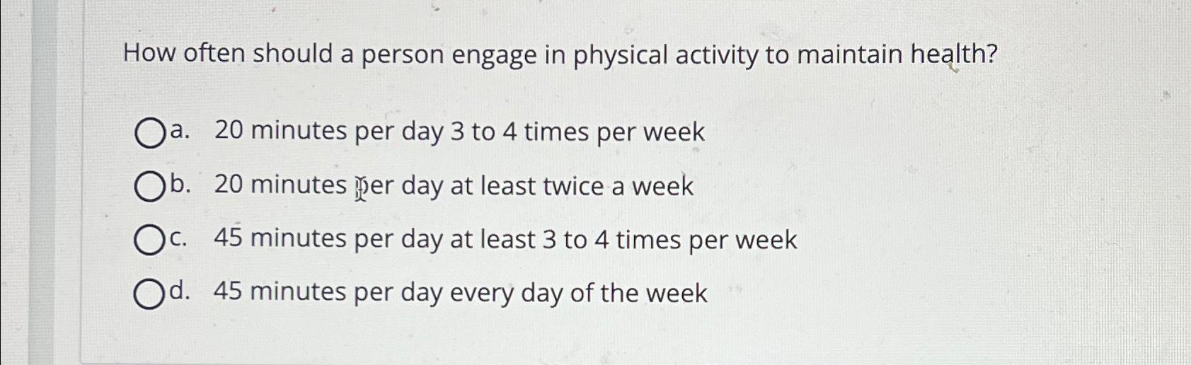 Solved How often should a person engage in physical activity | Chegg.com