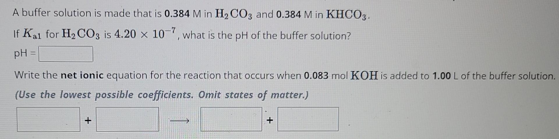 Solved A buffer solution is made that is 0.384M in H2CO3 and | Chegg.com