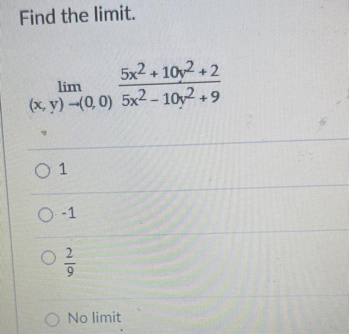 Solved Find the limit. lim(x,y)→(0,0)5x2−10y2+95x2+10y2+2 1 | Chegg.com