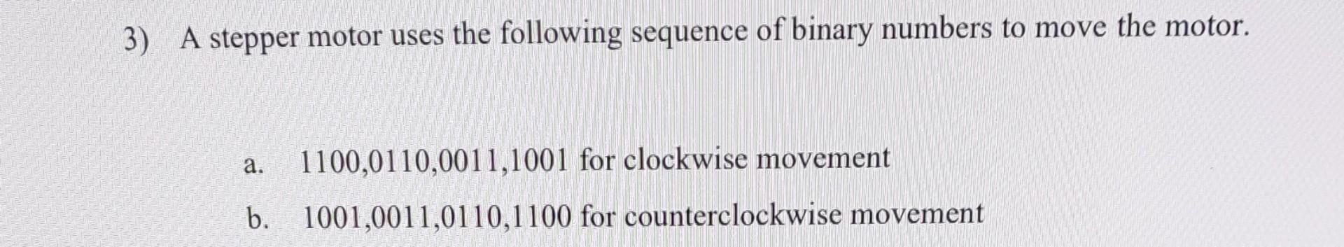 Solved 3) A stepper motor uses the following sequence of | Chegg.com
