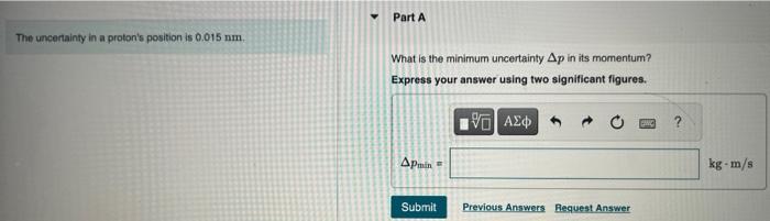 Solved The uncertainty in a proton's position is 0.015 nm. | Chegg.com