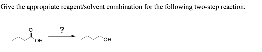 Solved Give the appropriate reagent/solvent combination for | Chegg.com