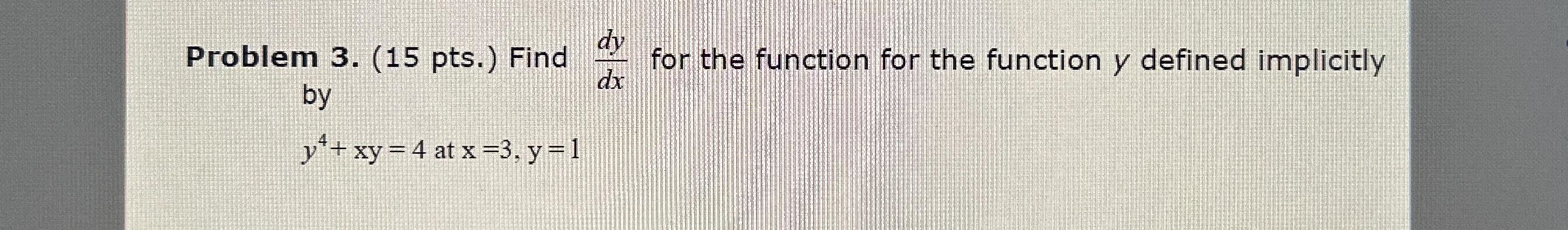 Solved Problem 3. (15 ﻿pts.) ﻿Find dydx ﻿for the function | Chegg.com