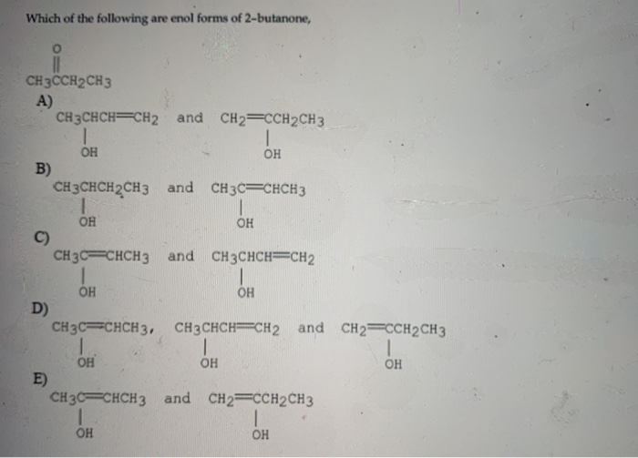 Solved Which of the following are enol forms of 2-butanone, | Chegg.com
