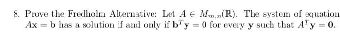 Solved 8. Prove the Fredholm Alternative: Let A e Mm,n(R). | Chegg.com