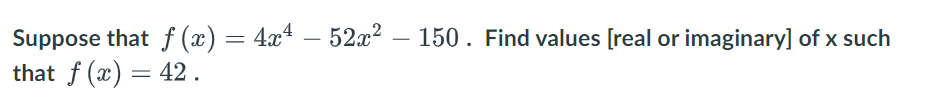 Solved Suppose that f(x)=4x4-52x2-150. ﻿Find values [real or | Chegg.com