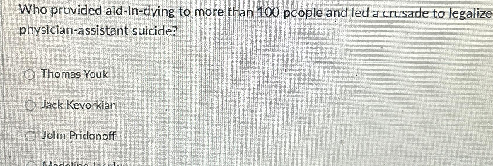 Solved Who provided aid-in-dying to more than 100 ﻿people | Chegg.com