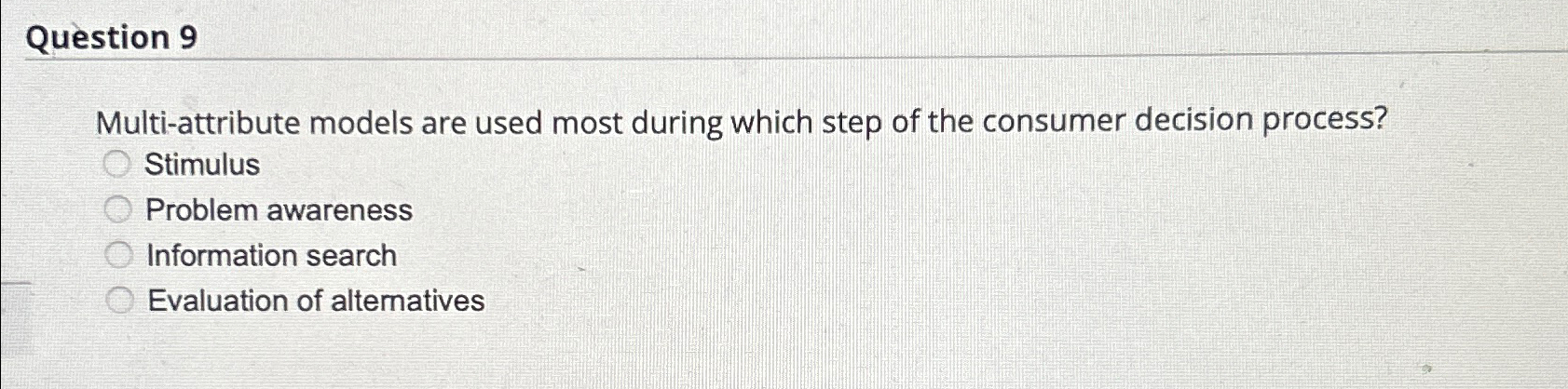 Solved Question 9Multi-attribute models are used most during | Chegg.com