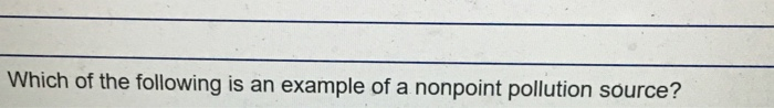 Solved Which of the following is an example of a nonpoint | Chegg.com