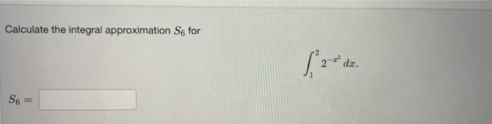 Solved Calculate the integral approximation Se for S6 [²2+ | Chegg.com