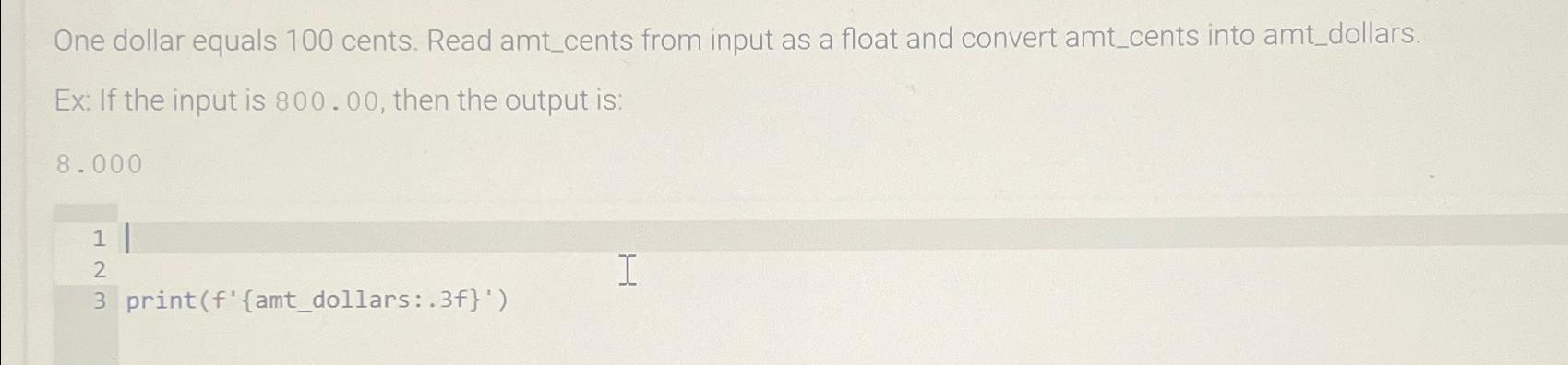 Solved One dollar equals 100 ﻿cents. Read amt_cents from | Chegg.com