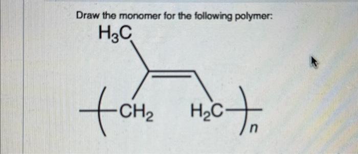 Solved Draw the monomer for the following polymer: | Chegg.com