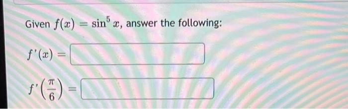 Solved Given f(x)=sin5x f′(x)= f′(6π)= | Chegg.com
