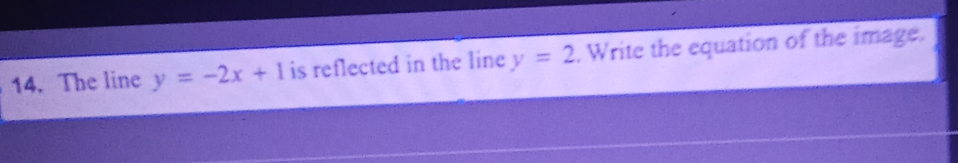 Solved The line y=-2x+1 ﻿is reflected in the line y=2. | Chegg.com