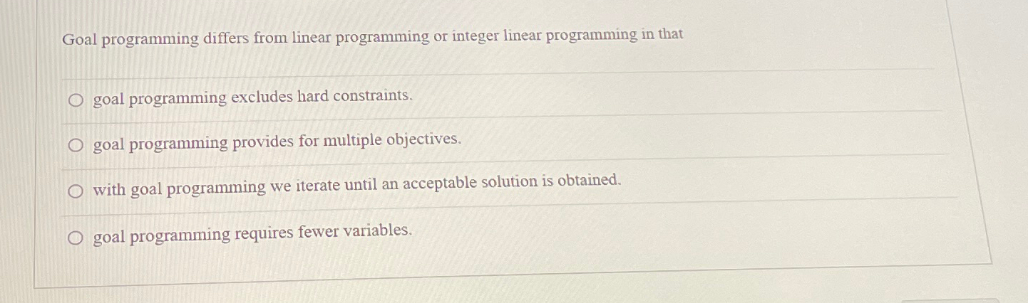 Solved Goal programming differs from linear programming or | Chegg.com