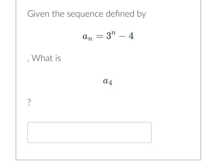Solved Given the sequence defined by an=3n−4 , What isGiven | Chegg.com