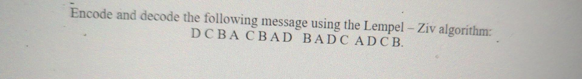 Solved Encode and decode the following message using the | Chegg.com