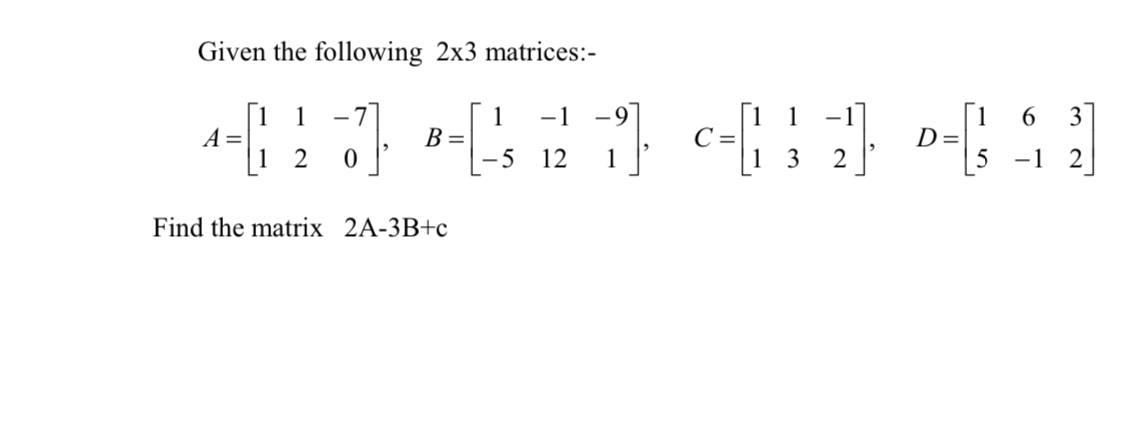 Solved Given the following 2x3 matrices:- 3 [1 1 -77 A= 2. 0 | Chegg.com