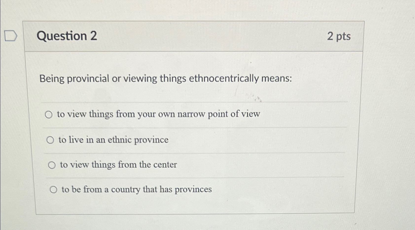 Solved Question 22ptsBeing provincial or viewing things | Chegg.com
