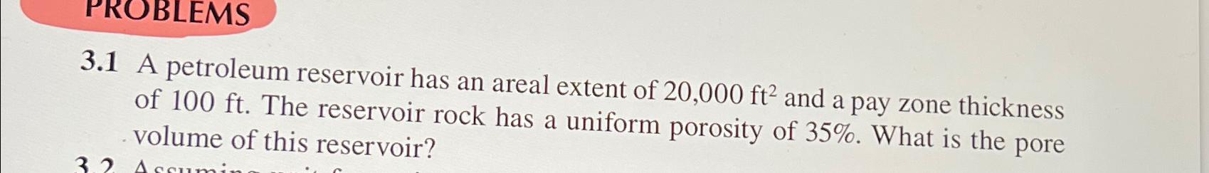 Solved PROBLEMS3.1 ﻿A petroleum reservoir has an areal | Chegg.com