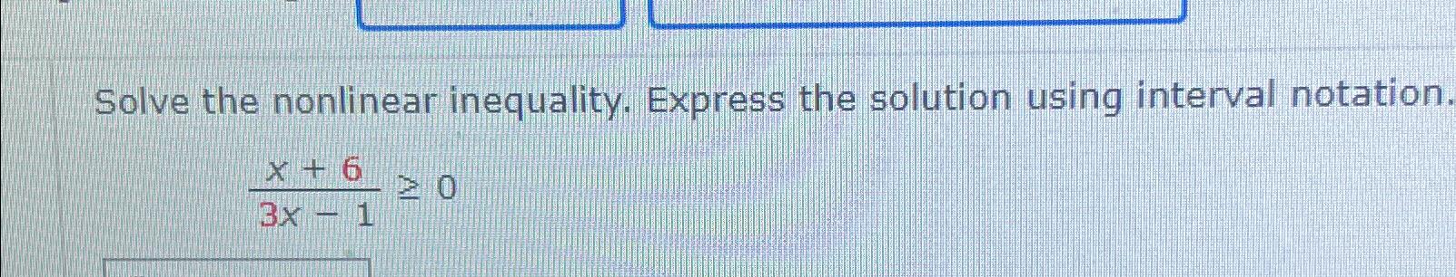 Solved Solve the nonlinear inequality. Express the solution | Chegg.com