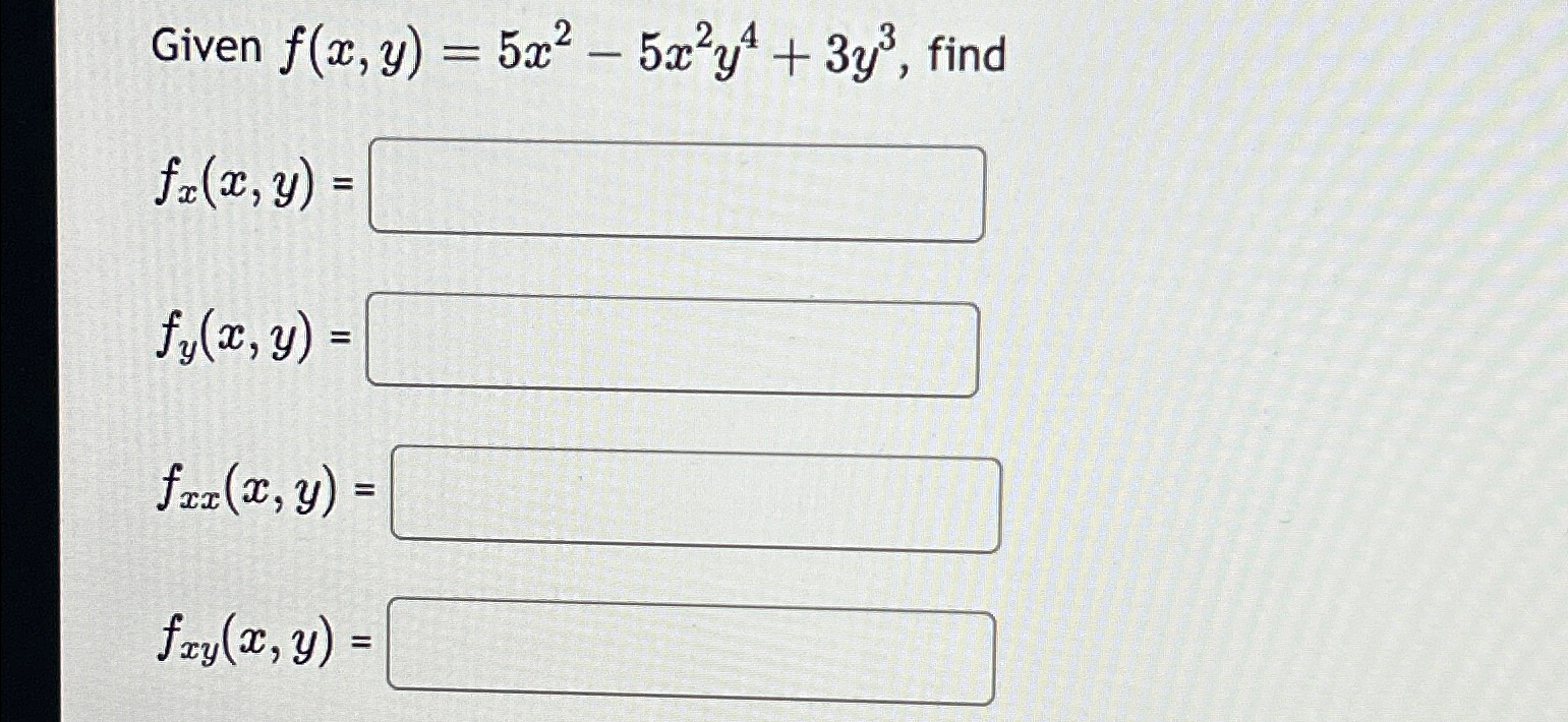 Solved Given f(x,y)=5x2-5x2y4+3y3, | Chegg.com