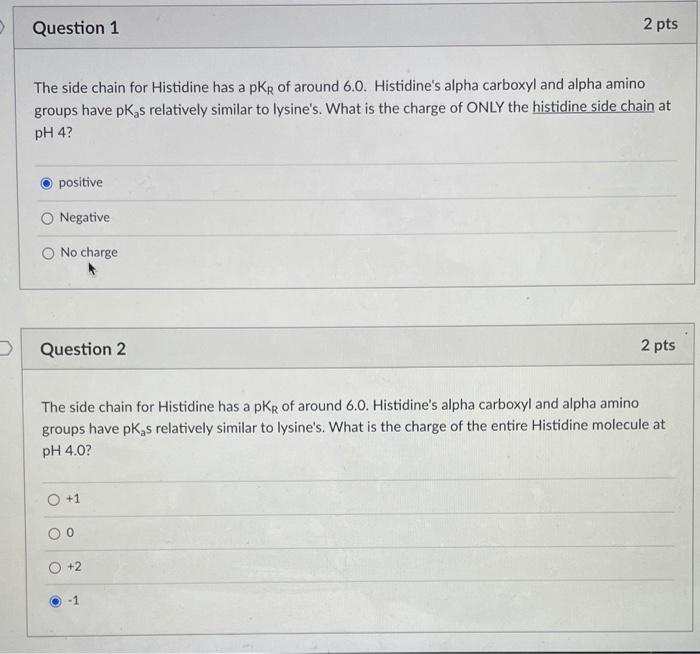 Solved Question 1 2 pts The side chain for Histidine has a | Chegg.com