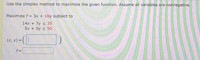 Solved Use the simplex method to maximize the given | Chegg.com