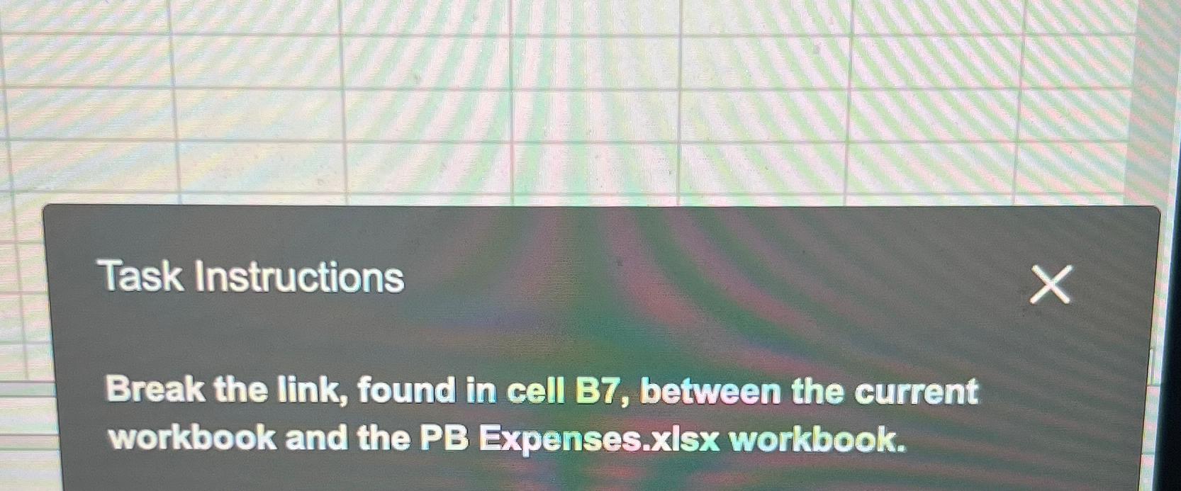 Solved Task InstructionsBreak the link, found in cell B7, | Chegg.com