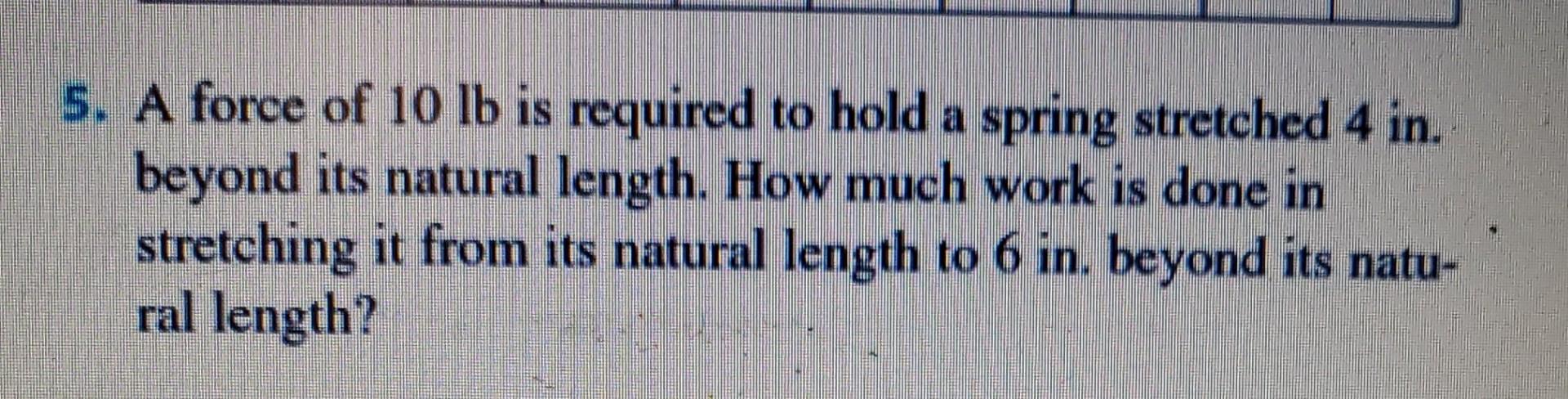 Solved 5. A force of 10lb is required to hold a spring | Chegg.com