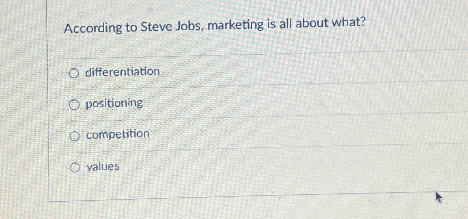 Solved According to Steve Jobs, marketing is all about | Chegg.com