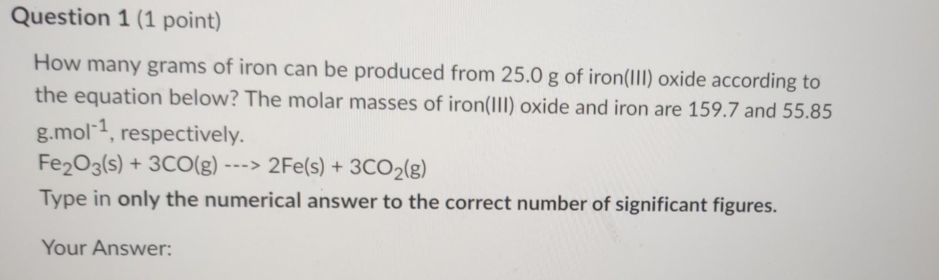 Solved Question 1 (1 point) How many grams of iron can be | Chegg.com