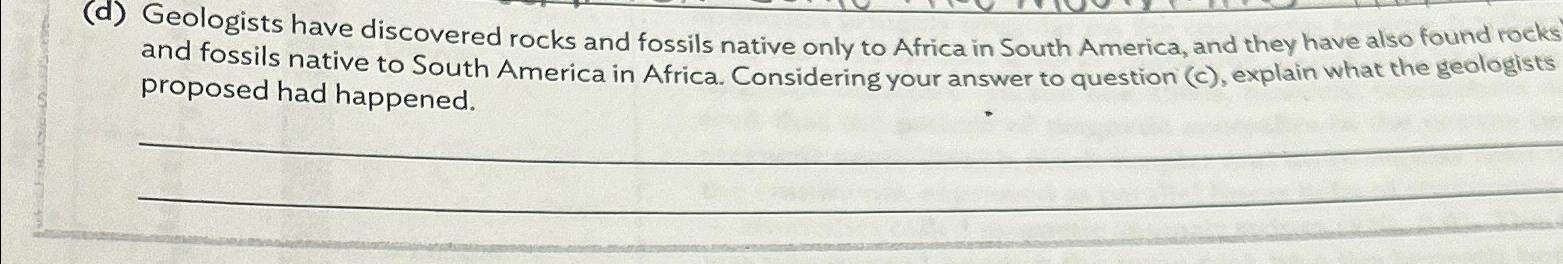 Solved (d) Geologists have discovered rocks and fossils | Chegg.com Solved (d) Geologists have discovered rocks and fossils | Chegg.com