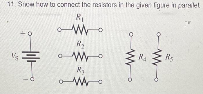 Solved 11. Show how to connect the resistors in the given | Chegg.com