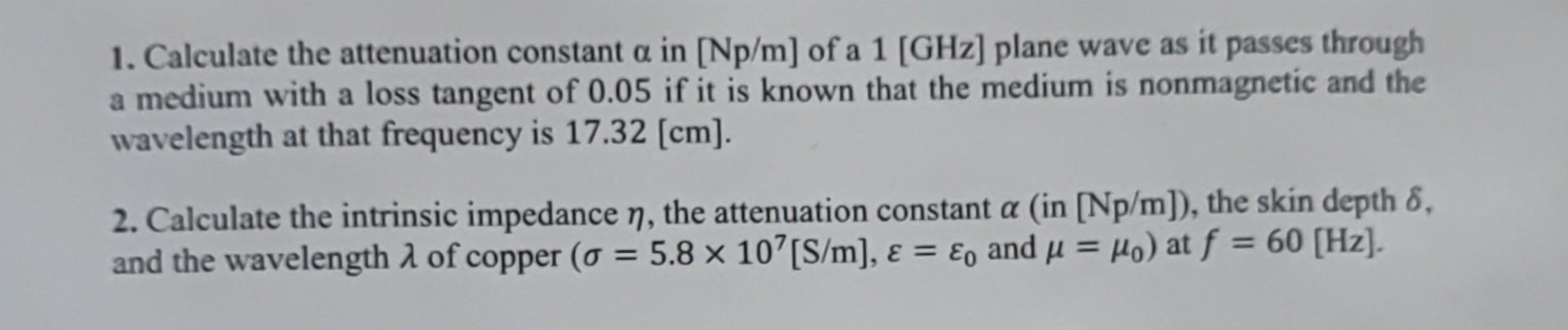 Solved 1. Calculate the attenuation constant α in [Np/m] of | Chegg.com