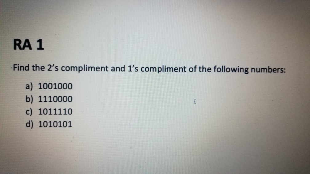 Solved RA 1 Find the 2's compliment and 1's compliment of | Chegg.com