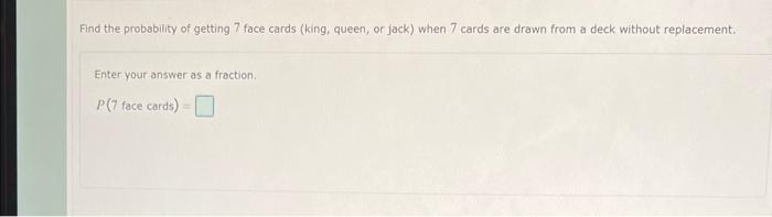 Solved Find the probability of getting 7 face cards (king, | Chegg.com