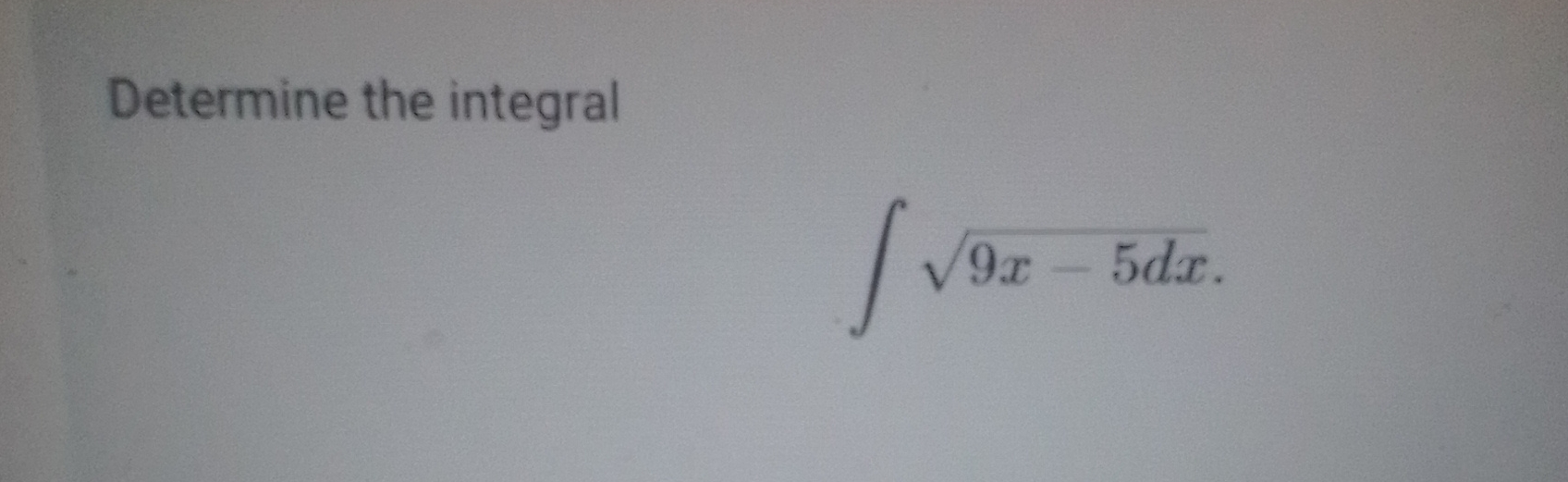 Solved Determine the integral∫﻿﻿9x-5dx2 | Chegg.com