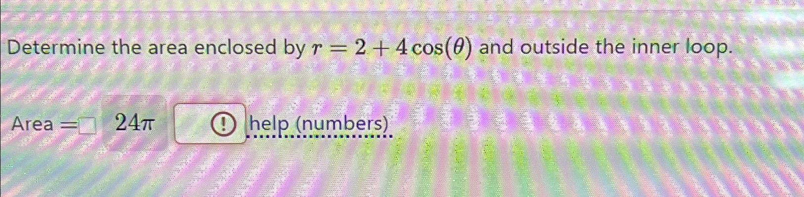 Solved Determine the area enclosed by r=2+4cos(θ) ﻿and | Chegg.com