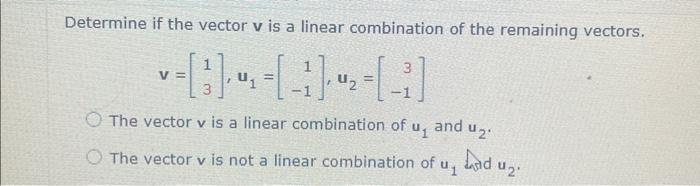Solved Determine if the vector v is a linear combination of | Chegg.com