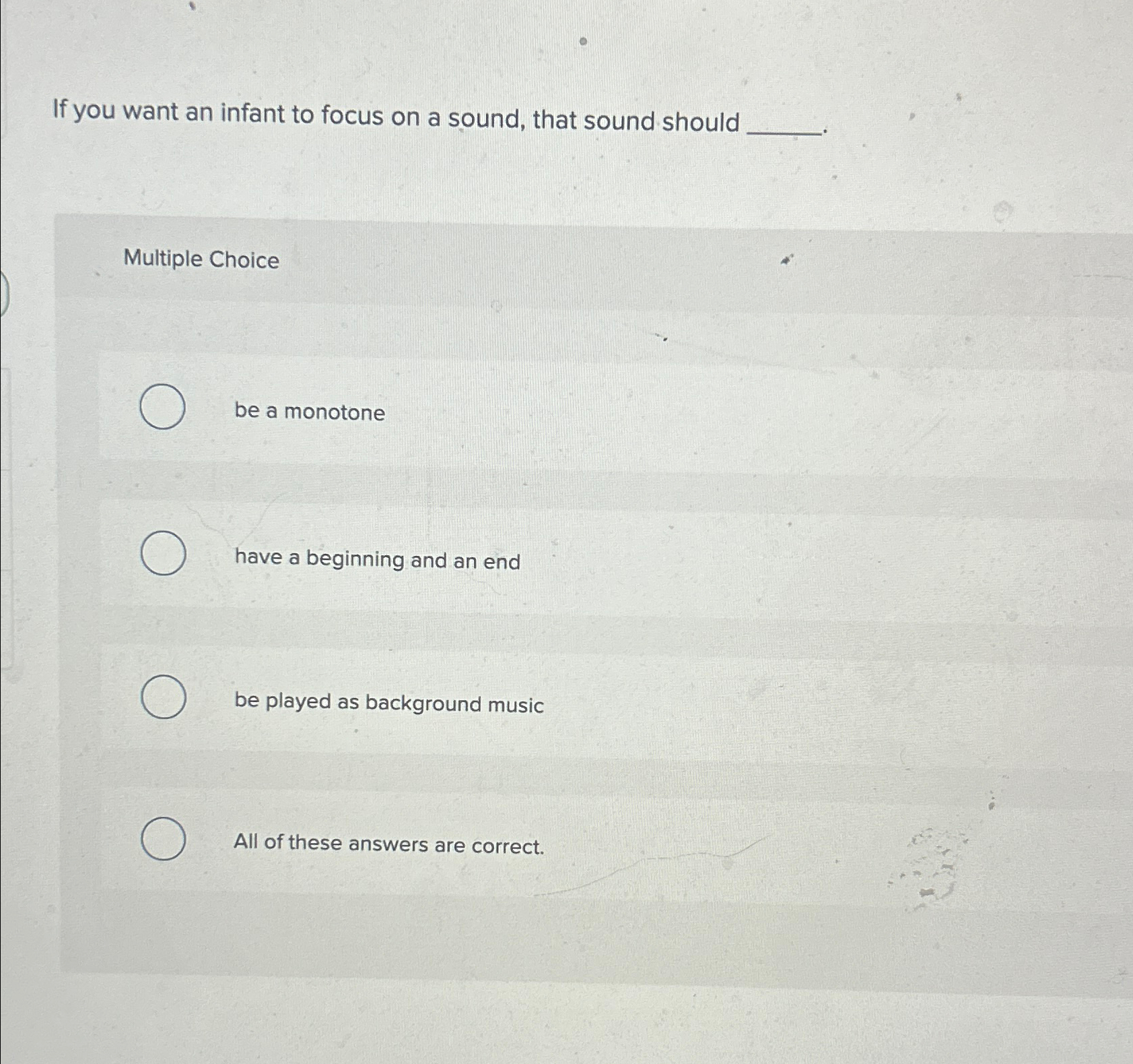 Solved If you want an infant to focus on a sound, that sound | Chegg.com