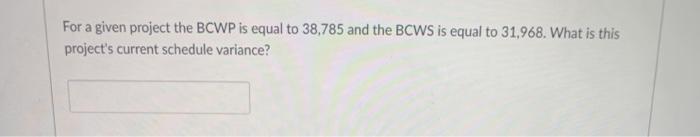 Solved For a given project the BCWP is equal to 38,785 and | Chegg.com
