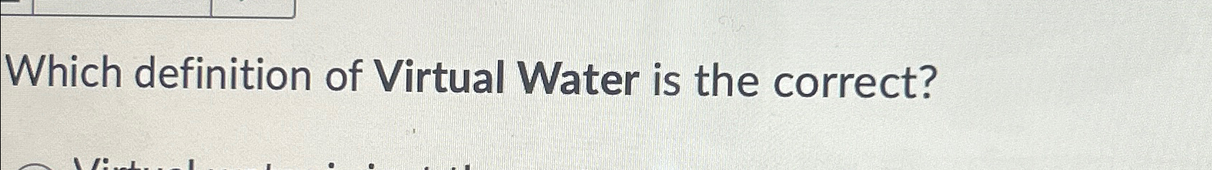 Solved Which definition of Virtual Water is the correct? | Chegg.com