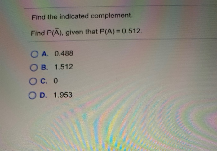 Solved Find the indicated complement. Find P(Ā), given that | Chegg.com