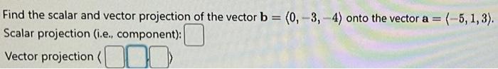 Solved Find the scalar and vector projection of the vector b | Chegg.com