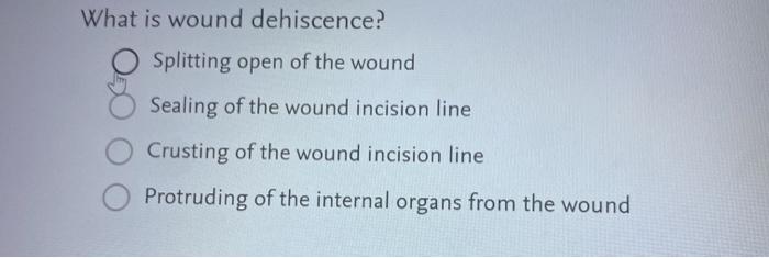 Solved What is wound dehiscence? Splitting open of the wound | Chegg.com