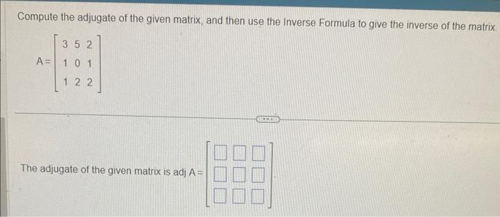 Solved Compute the adjugate of the given matrix, and then | Chegg.com