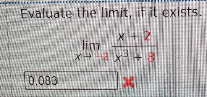 Solved Evaluate the limit, if it exists. limx→−2x3+8x+2 | Chegg.com
