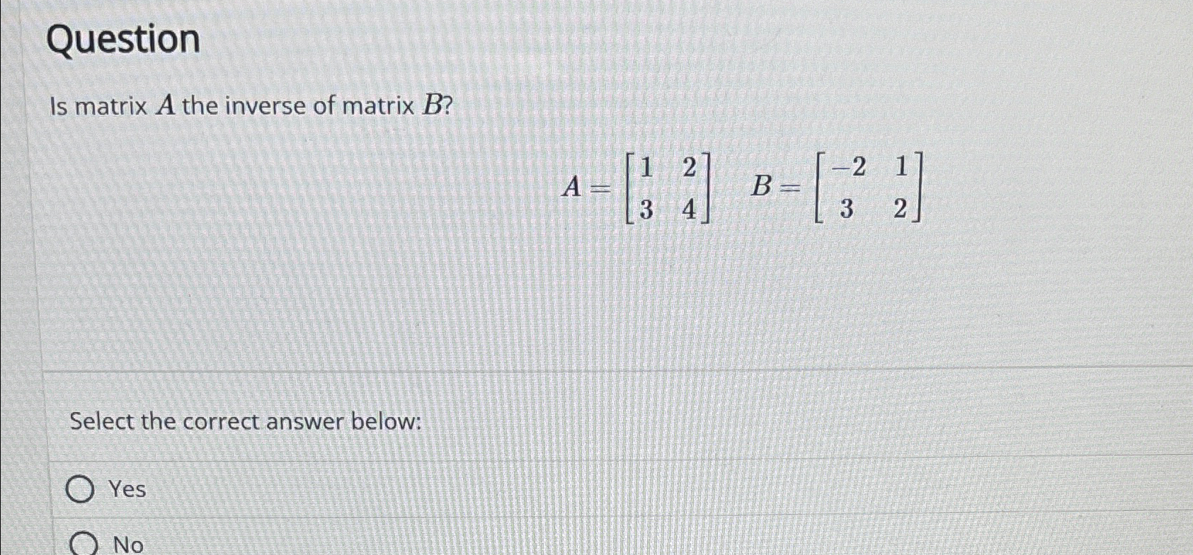 Solved QuestionIs matrix A the inverse of matrix | Chegg.com