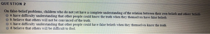Solved QUESTION 2 On false-belief problems, children who do | Chegg.com